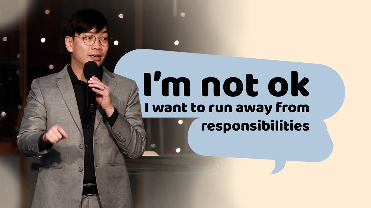 I'm not ok: I want to run away from responsibilities | Pastor Tim Eu ...