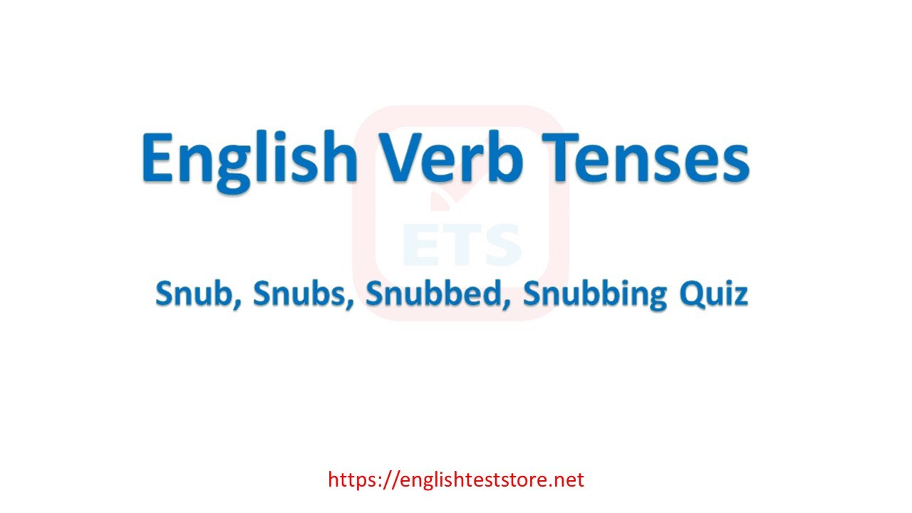 English Verb Tenses: Snub, Snubs, Snubbed, Snubbing Quiz - YouTube