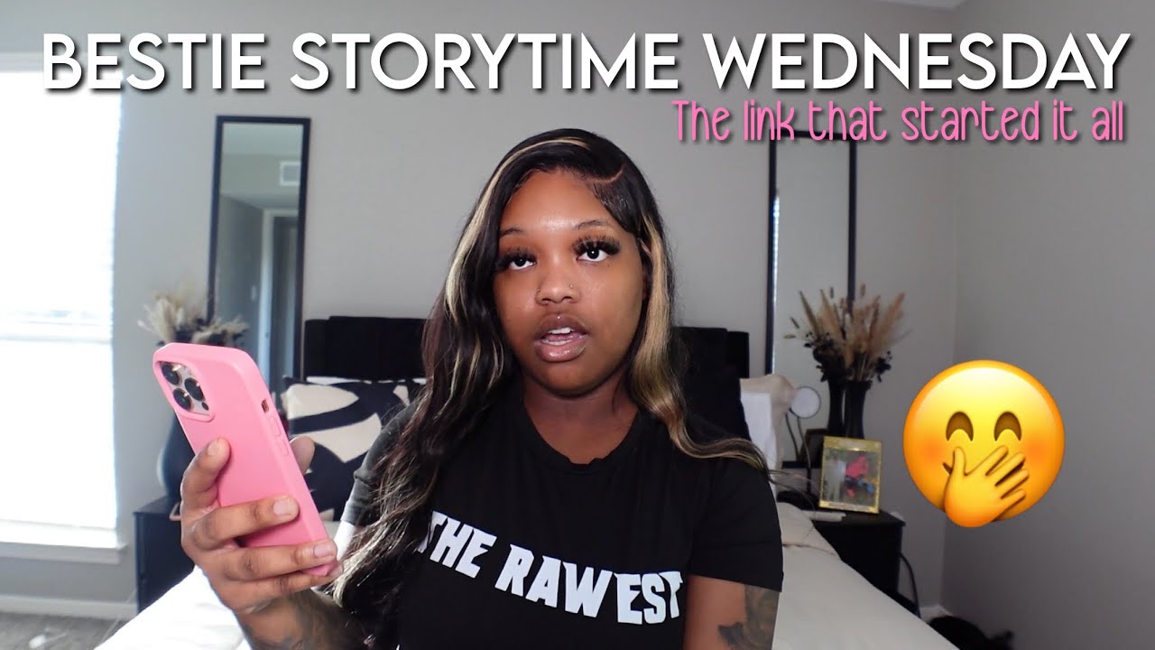 Bestie Storytime Wednesday | The link that started it all🤭🤧 - YouTube