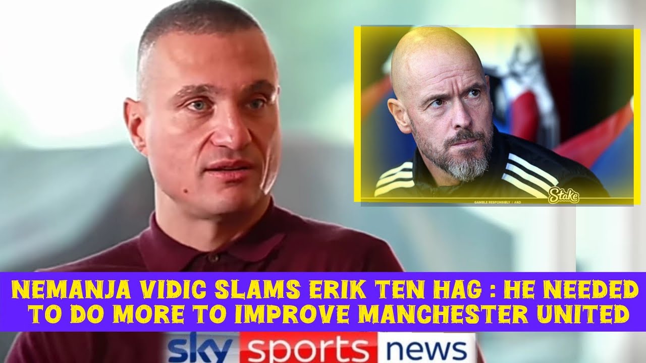 🚨VIDIC BLASTS TEN HAG'S LEADERSHIP: WHY MANCHESTER UNITED'S FUTURE IS ...