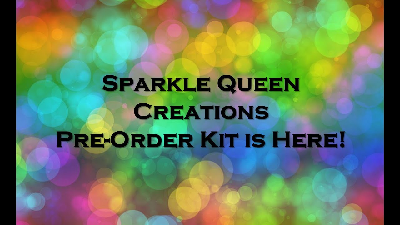 Sparkle Queen Creations Pre-Order Kit is Here! - YouTube