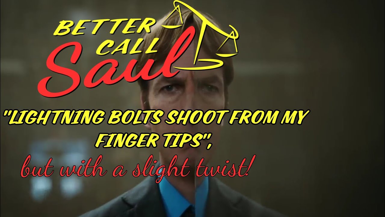 Better Call Saul - "Lightning bolts shoot from my finger tips", but ...
