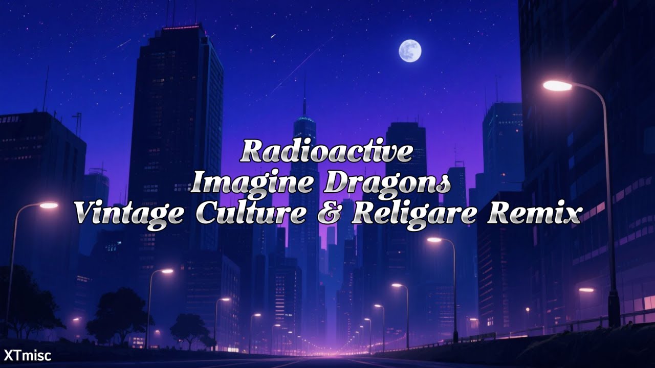 Radioactive - Imagine Dragons (Vintage Culture & Religare Remix ...