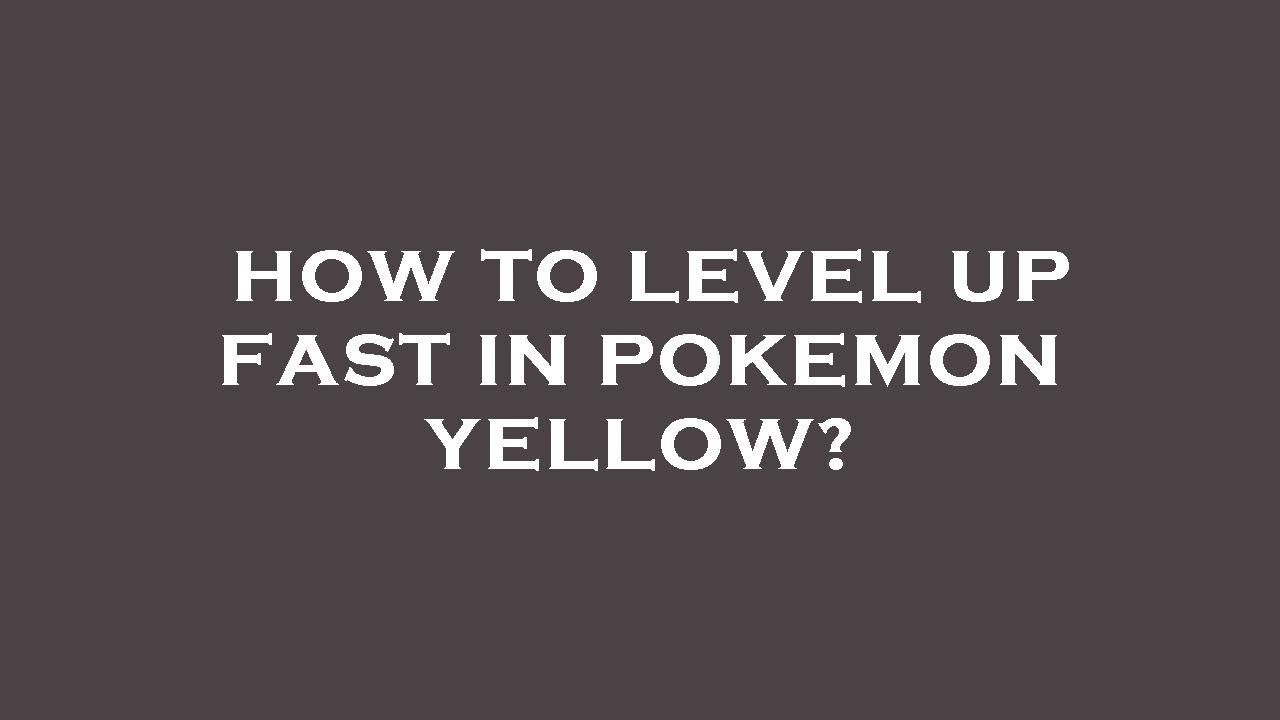 How to level up fast in pokemon yellow? - YouTube