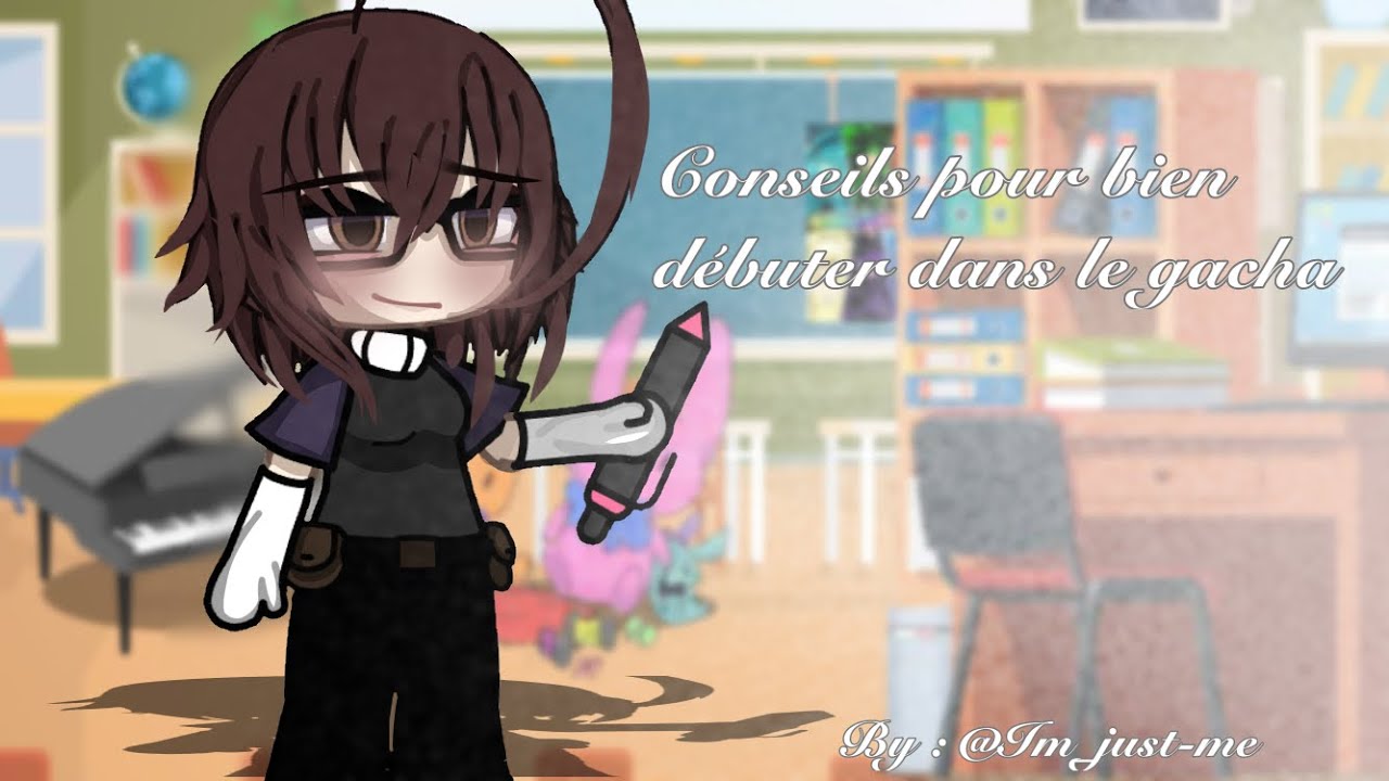 Conseils pour bien débuter dans le gacha // by: @Im_just-me - YouTube