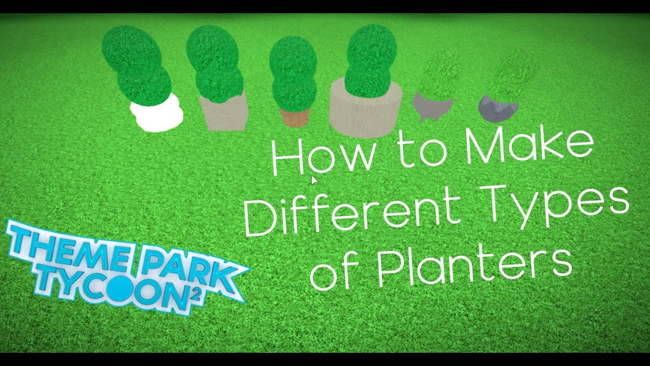 How to Make Different Types of Planters | Roblox Theme Park Tycoon 2 ...
