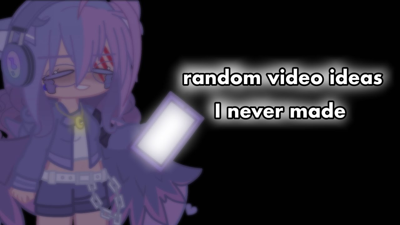 Random video ideas I never posted - YouTube