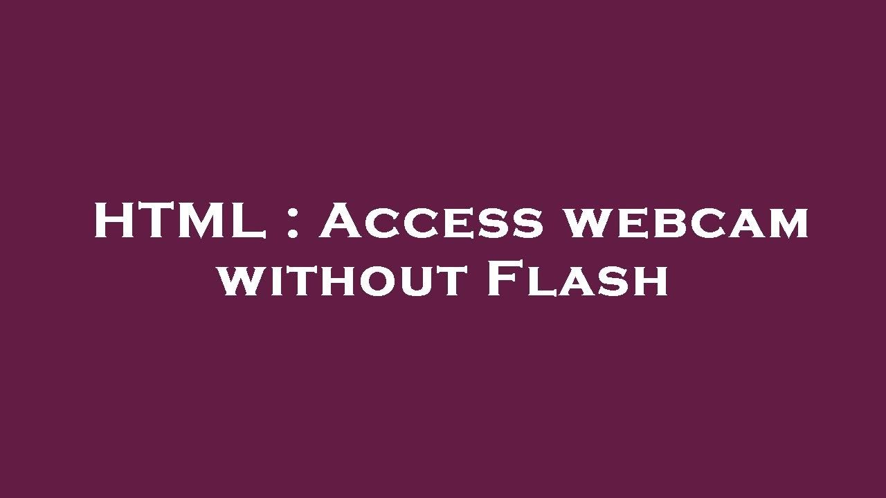 Html Access Webcam Without Flash Youtube