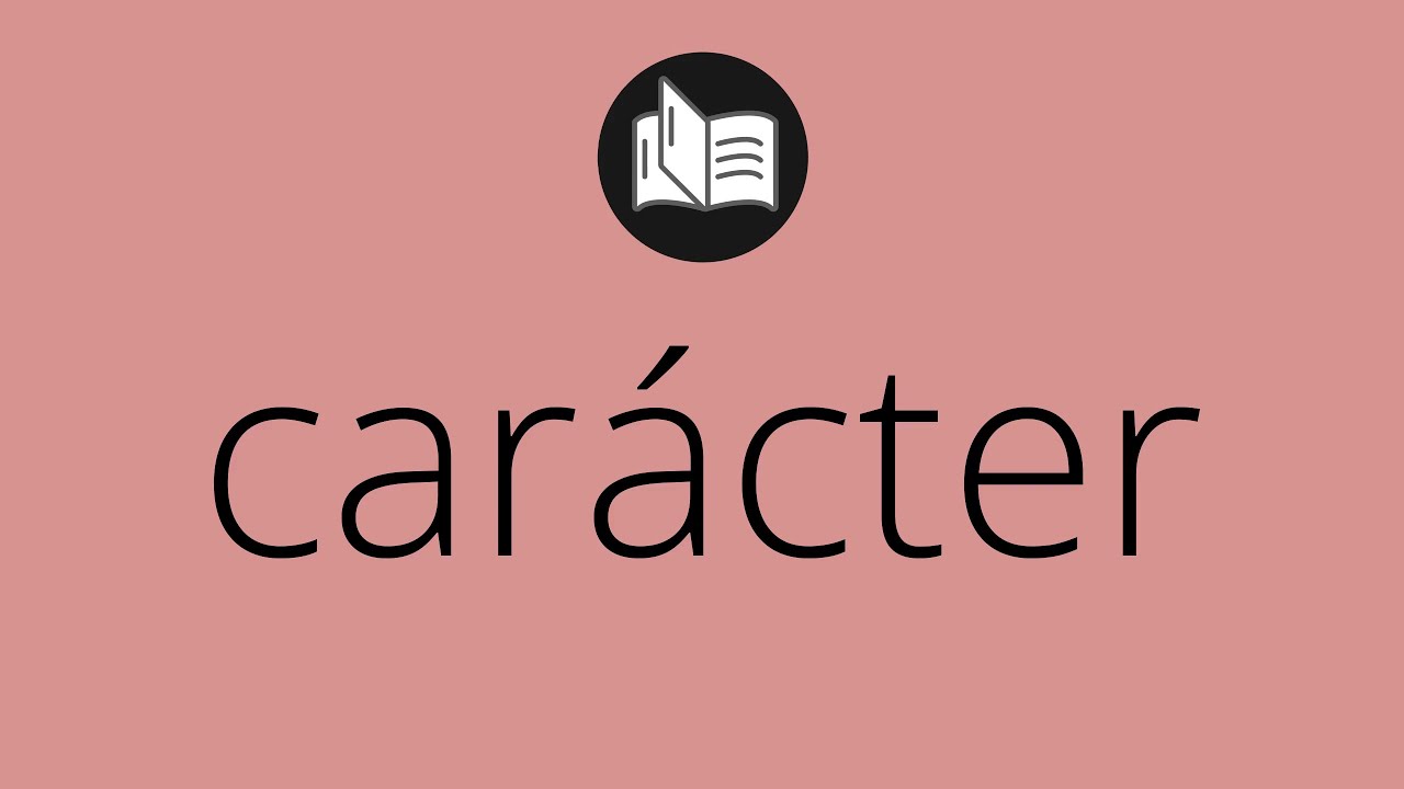 Que significa CARÁCTER • carácter SIGNIFICADO • carácter DEFINICIÓN ...
