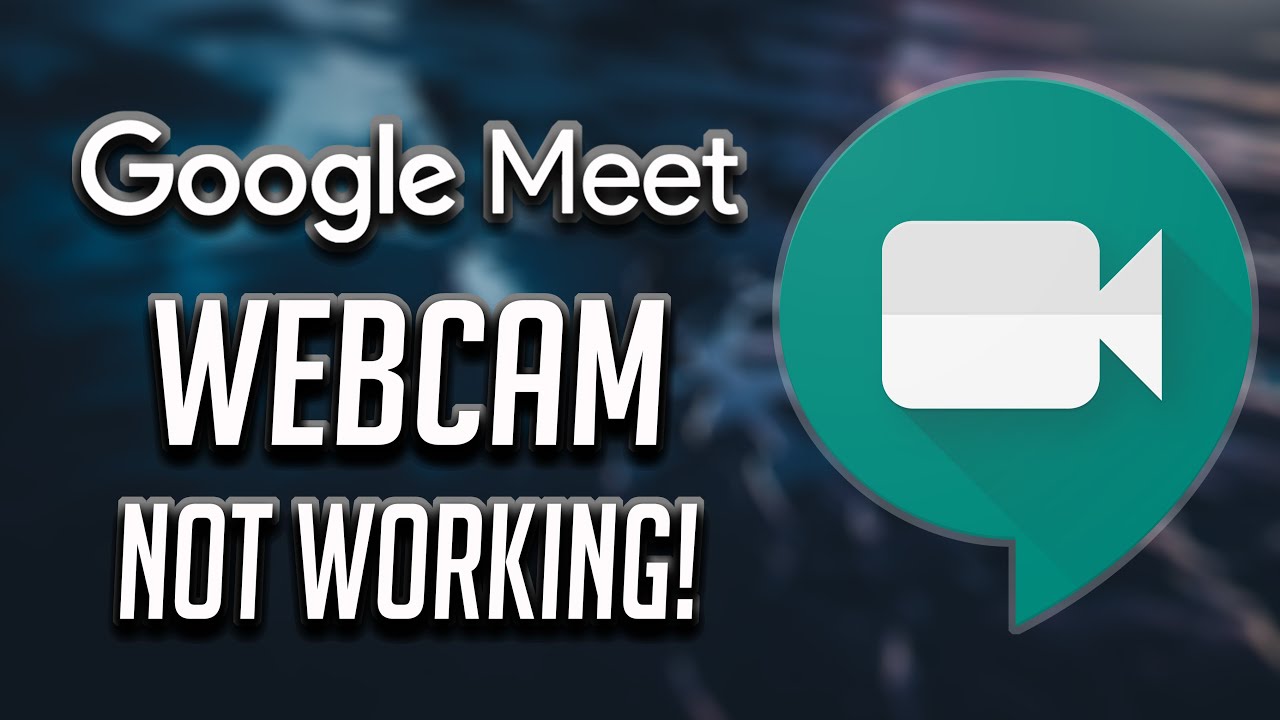 Google Meet Camera Failed/Webcam Not Working - YouTube
