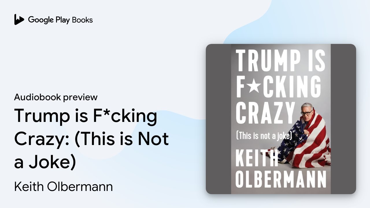 Trump is F*cking Crazy: (This is Not a Joke) by Keith Olbermann ...