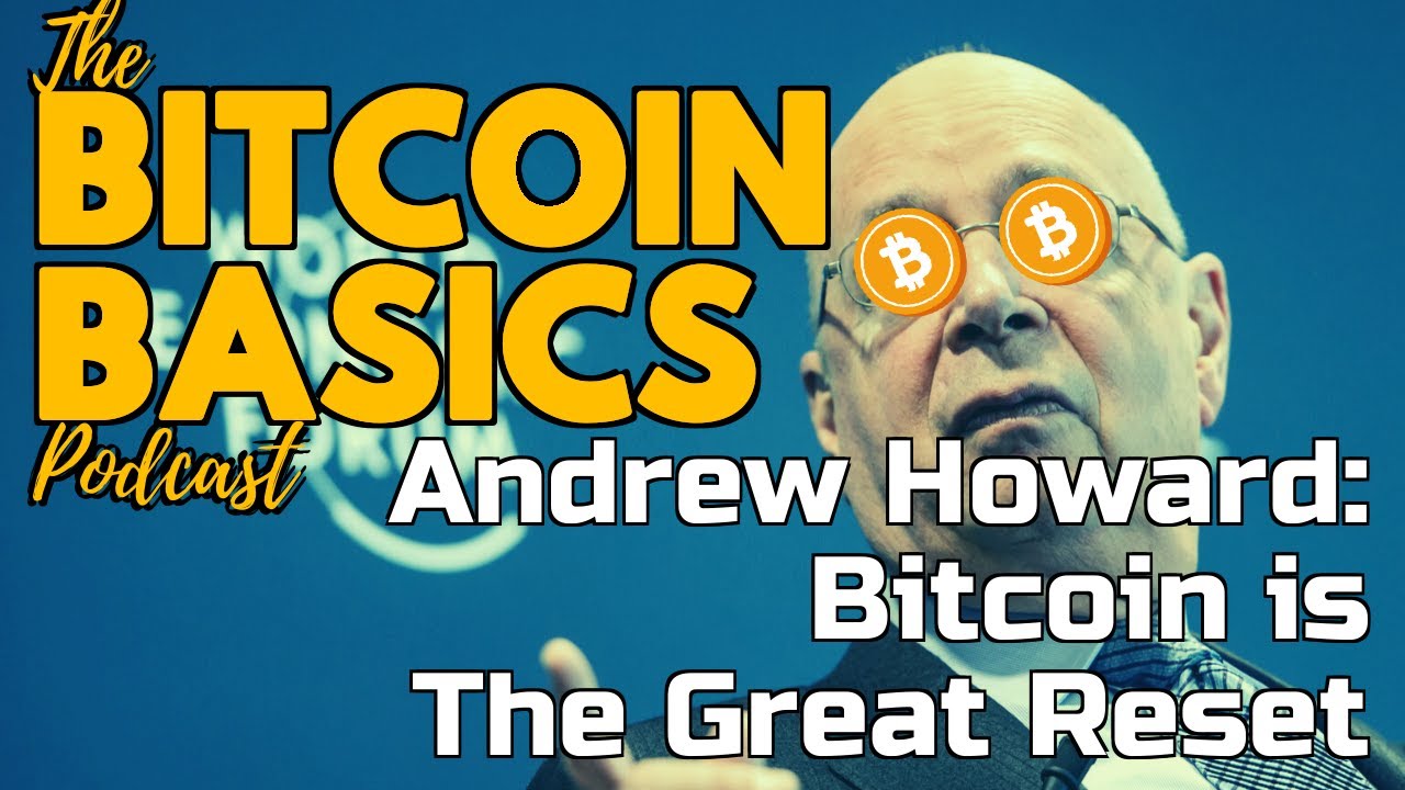 Andrew Howard: Bitcoin is The Great Reset | Bitcoin Basics (117) - YouTube