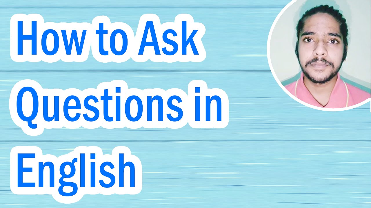 How to Ask Questions in English? Asking Questions in English? How We ...