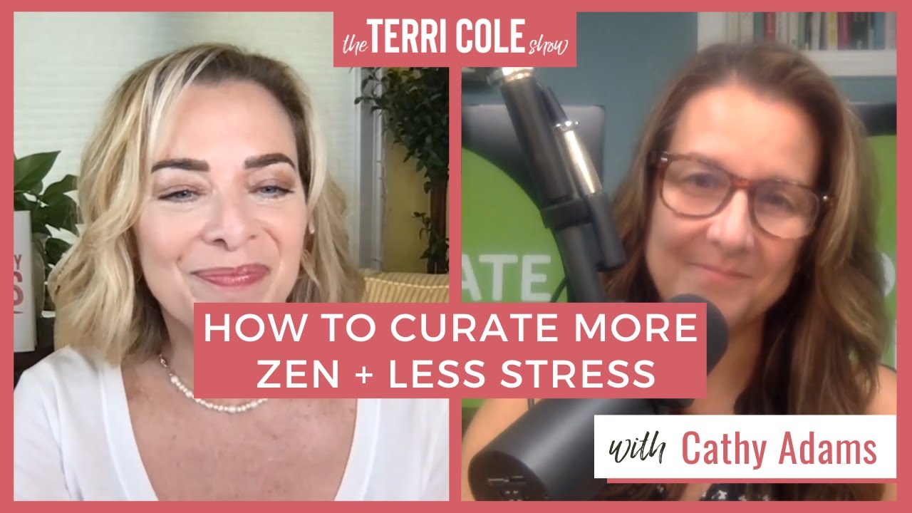 How to Curate More Zen + Less Stress with Cathy Adams - Terri Cole ...