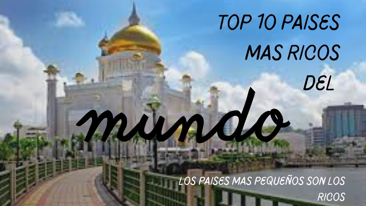 TOPs 10 paises mas RICOS del mundo ACTUALMENTE - YouTube