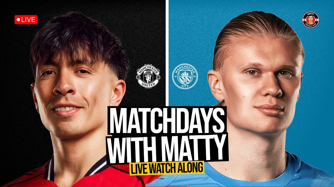 MANCHESTER UNITED vs MAN CITY WATCH ALONG | LIVE with Matty - YouTube