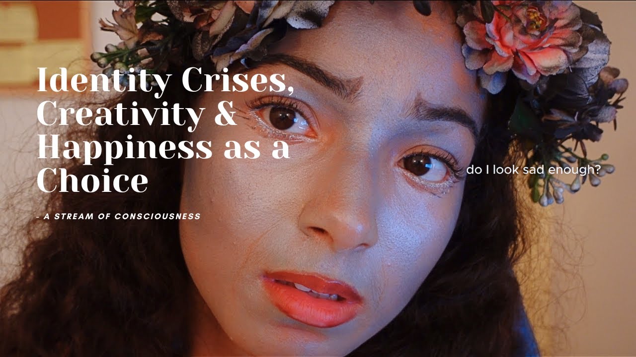 Identity Crises, Creativity & Happiness as a Choice - a Stream Of ...