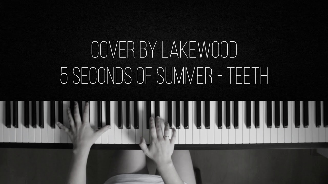 Teeth - 5 Seconds of Summer (Piano Cover by Lakewood) - YouTube