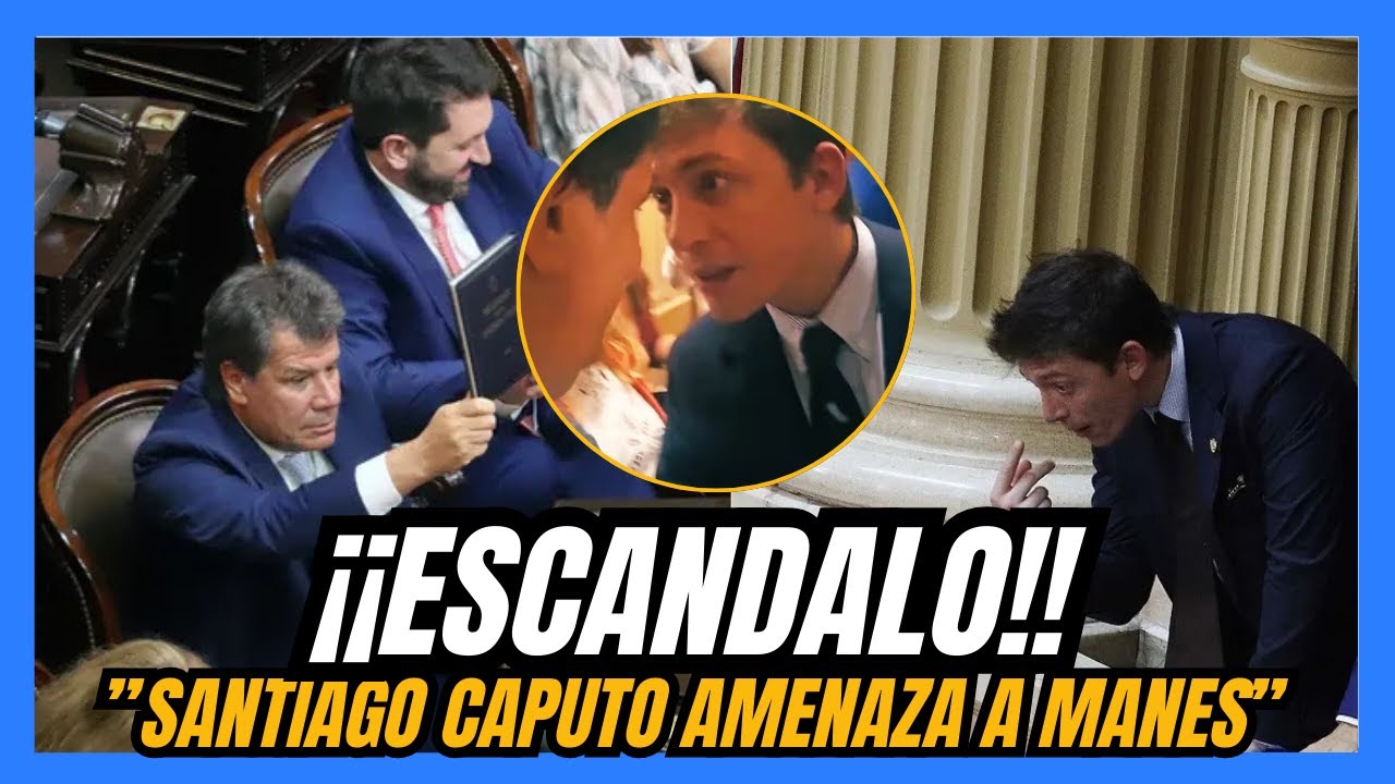 QUE ESCANDALO!! SANTIAGO CAPUTO AMENAZO A MANES EN EL CONGRESO - YouTube
