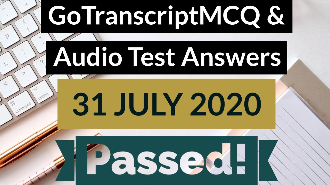 Gotranscript - Go Transcript Test Answers 31 July 2020 | gotranscript ...