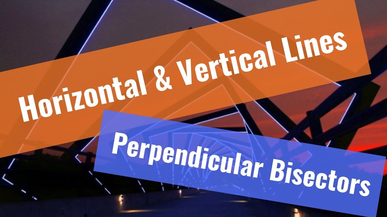 VIDEO 3-3 Horizontal, vertical lines, perpendicular bisectors - YouTube