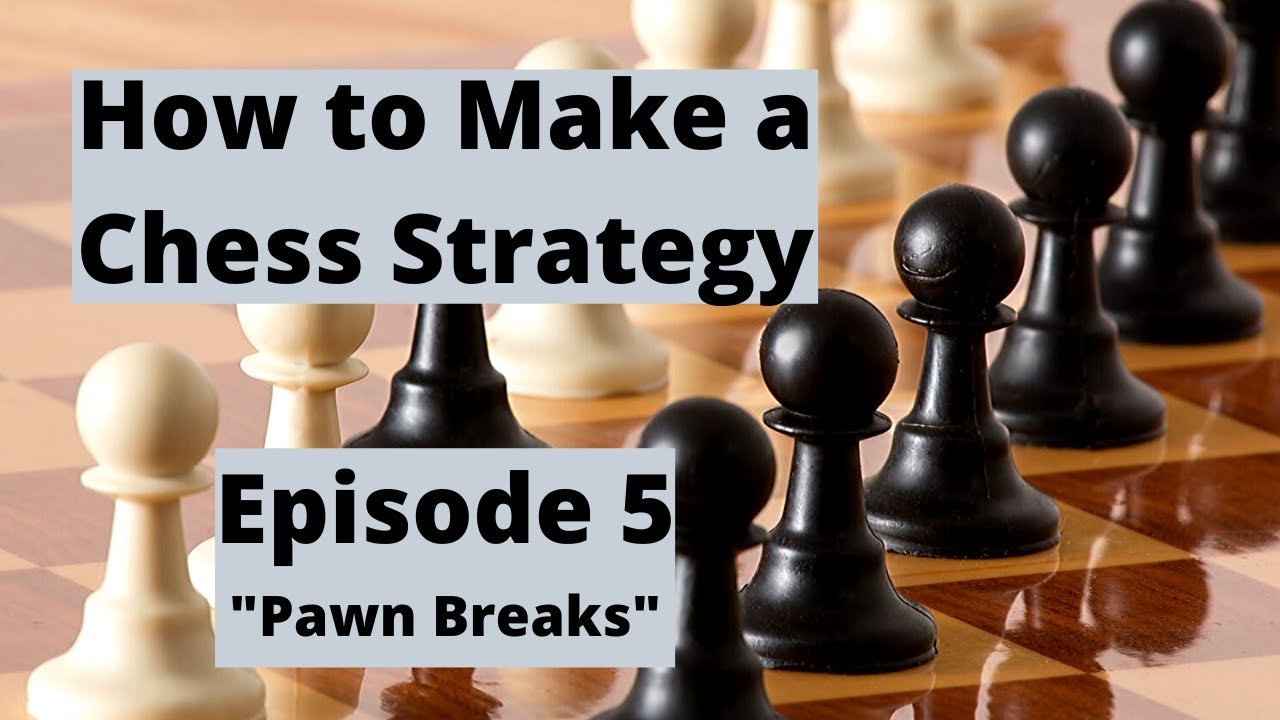 How to make a Chess Strategy (Pawns Breaks and Why They're Important ...