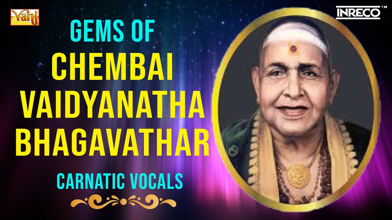 Timeless Carnatic Vocals: Chembai Vaidyanatha Bhagavathar's Musical ...