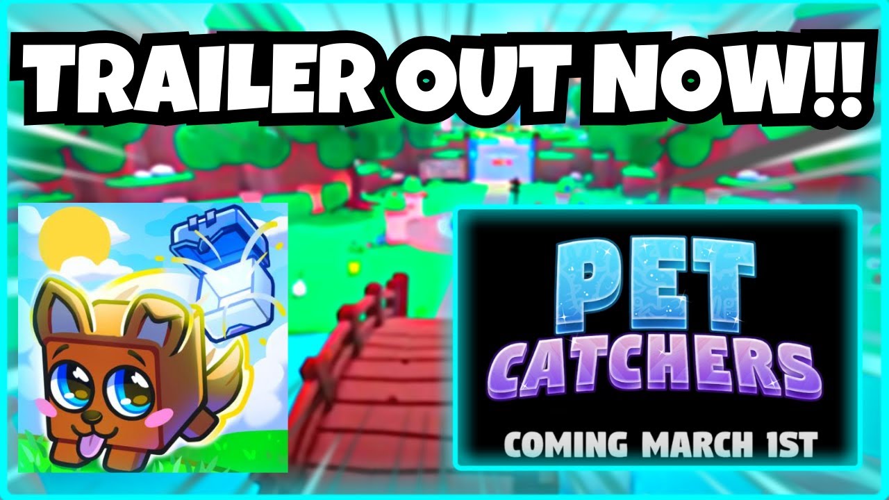 🔥TRAILER OUT NOW!! 👀RELEASE DATE REVEALED!! | Pet Catchers | Roblox ...