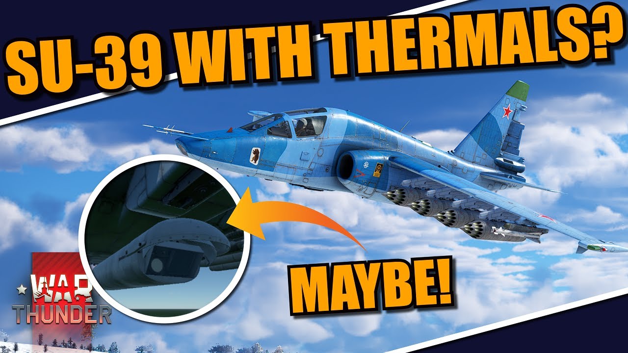 War Thunder - Is the SU-39 GETTING THERMALS SOON? Khod THERMAL pod ...