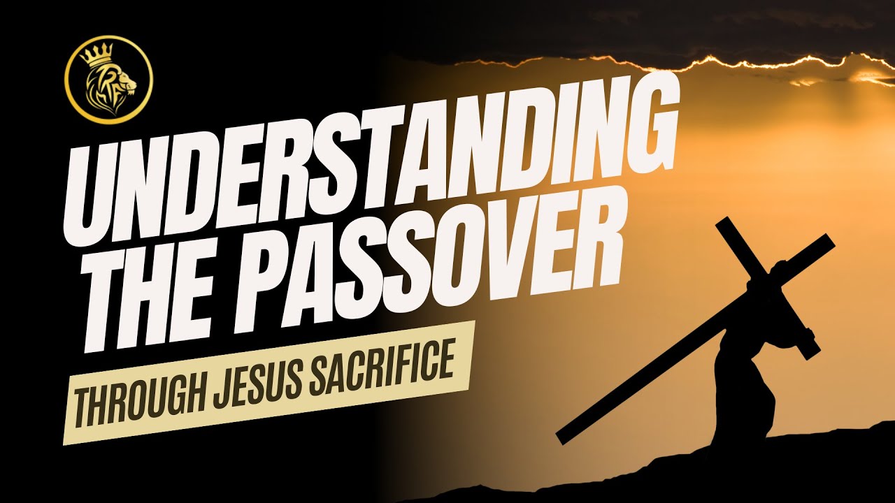 Understanding the Passover Through Jesus Sacrifice | Bible Study - YouTube