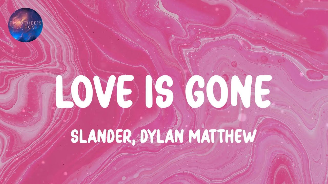 SLANDER, Dylan Matthew - Love Is Gone (Lyrics) || The Weeknd, Anne ...