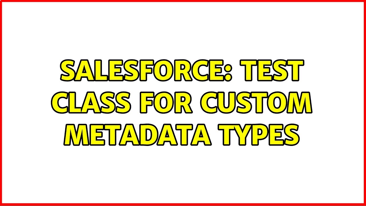 Salesforce Test Class For Custom Metadata Types Youtube