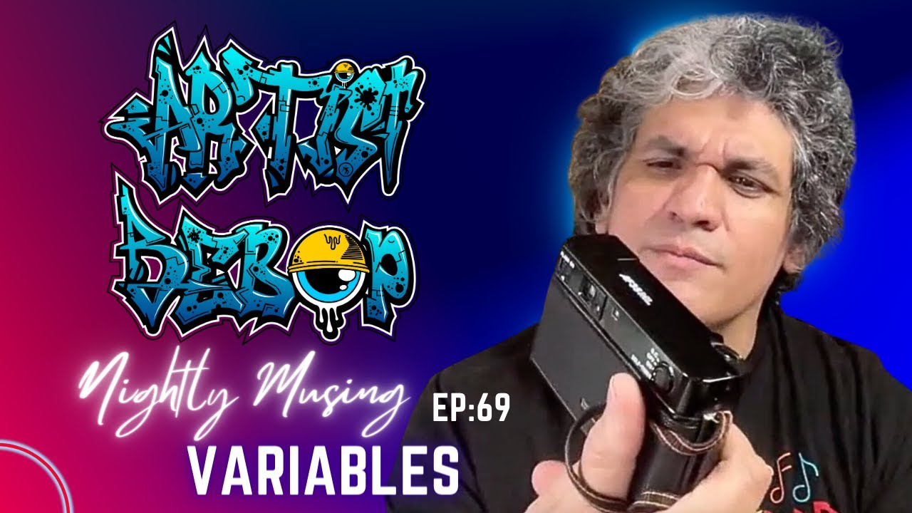 Artist Bebop (EP 69) - Nightly Musing: Variables - YouTube