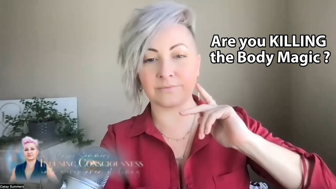 Are You Killing The Body Magic Cassy Summers Infusingconsciousness Youtube