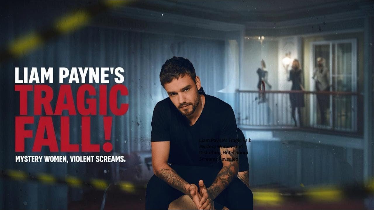 Liam Payne's Tragic Fall - Mystery Women, Violent Scream. - YouTube