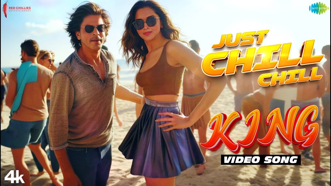 KING: Video Song | Just Chill Chill (Hindi) | Shah Rukh Khan | Deepika ...