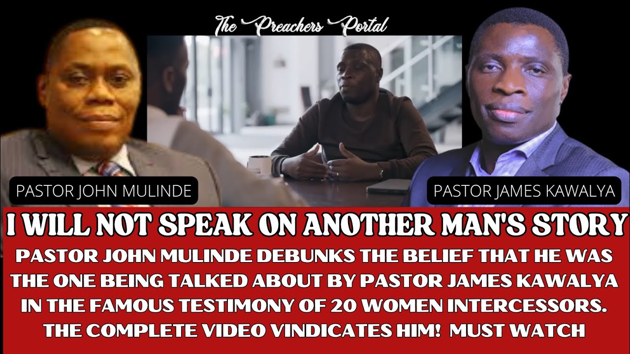 PASTOR JOHN MULINDE FINALLY SPEAKS ON JAMES KAWALYA'S TESTIMONY CAUSING ...