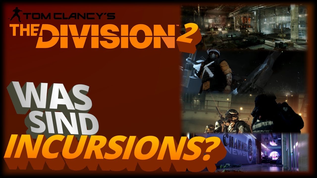 DIVISION 2 - DAS SIND INCURSIONS (ÜBERGRIFFE) DAS ERWARTET UNS IN ...