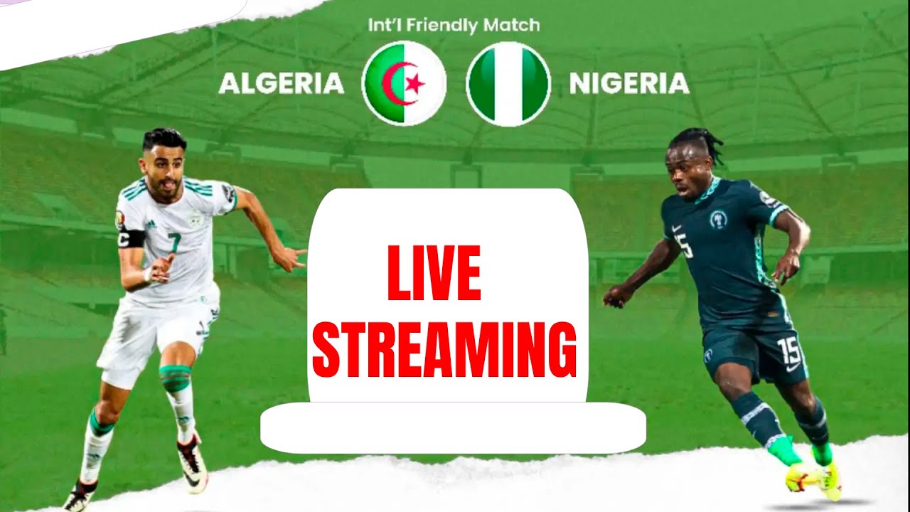 ALGERIA VS NIGERIA | LIVE STREAMING | Tue. 27TH/SEP/2022 - YouTube