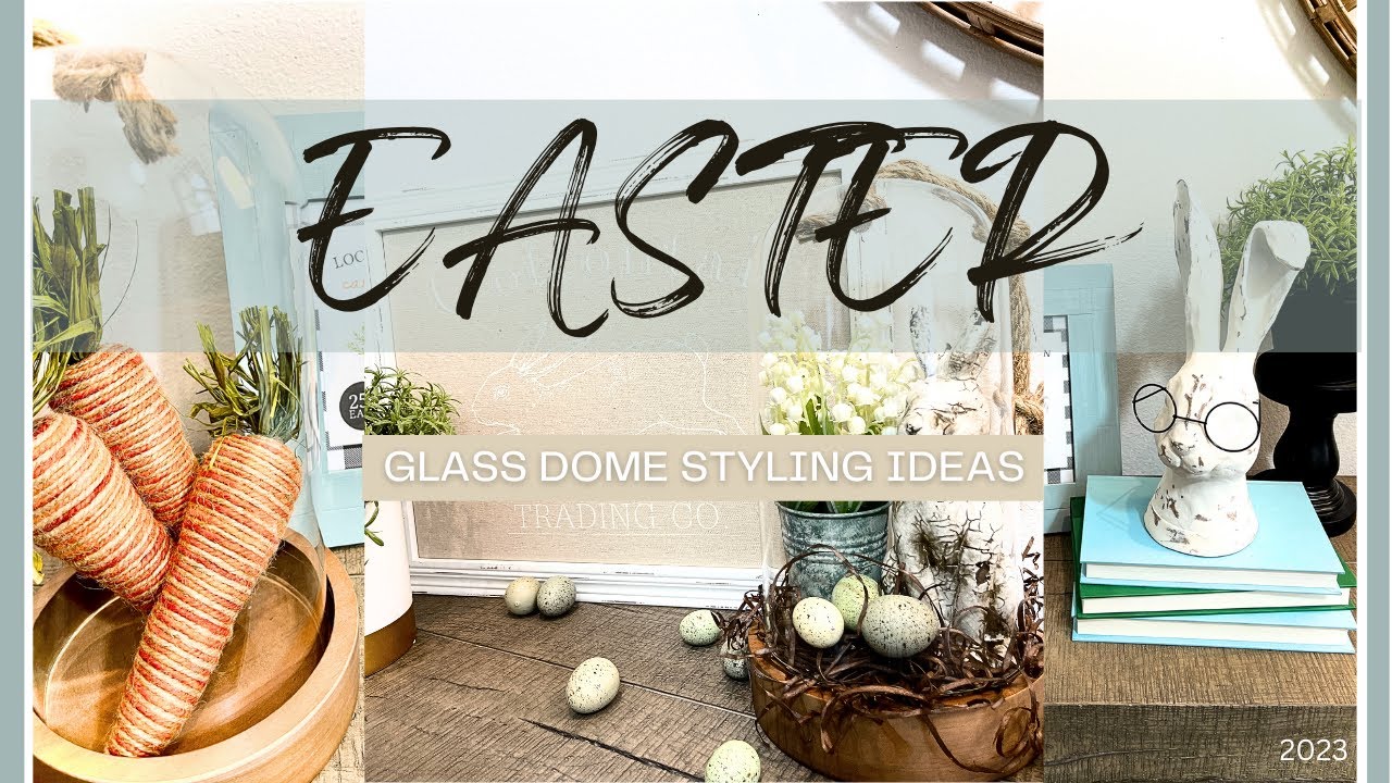 DECORATE WITH ME / EASTER PROJECTS / GLASS DOME CLOCHE STYLING IDEAS ...
