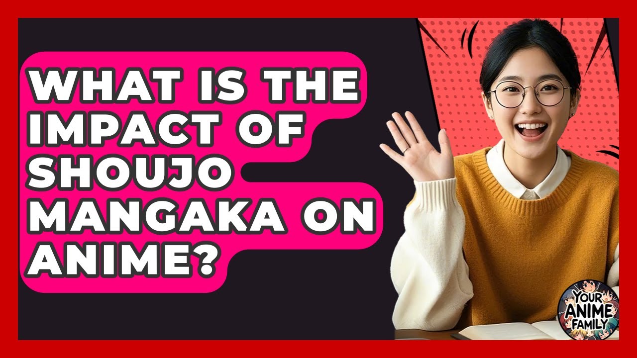 What Is The Impact Of Shoujo Mangaka On Anime? - Your Anime Family ...