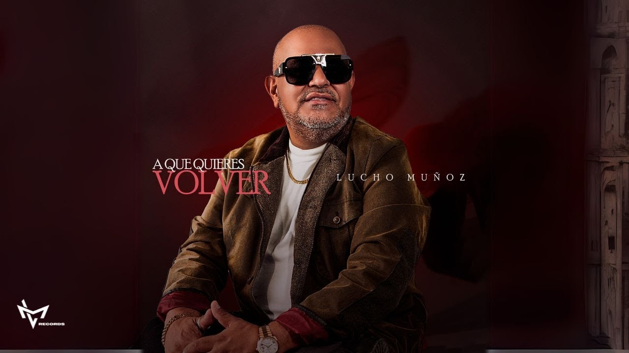 A QUE QUIERES VOLVER 💔 LUCHO MUÑOZ (VIDEO LETRA/LYRIC) - YouTube