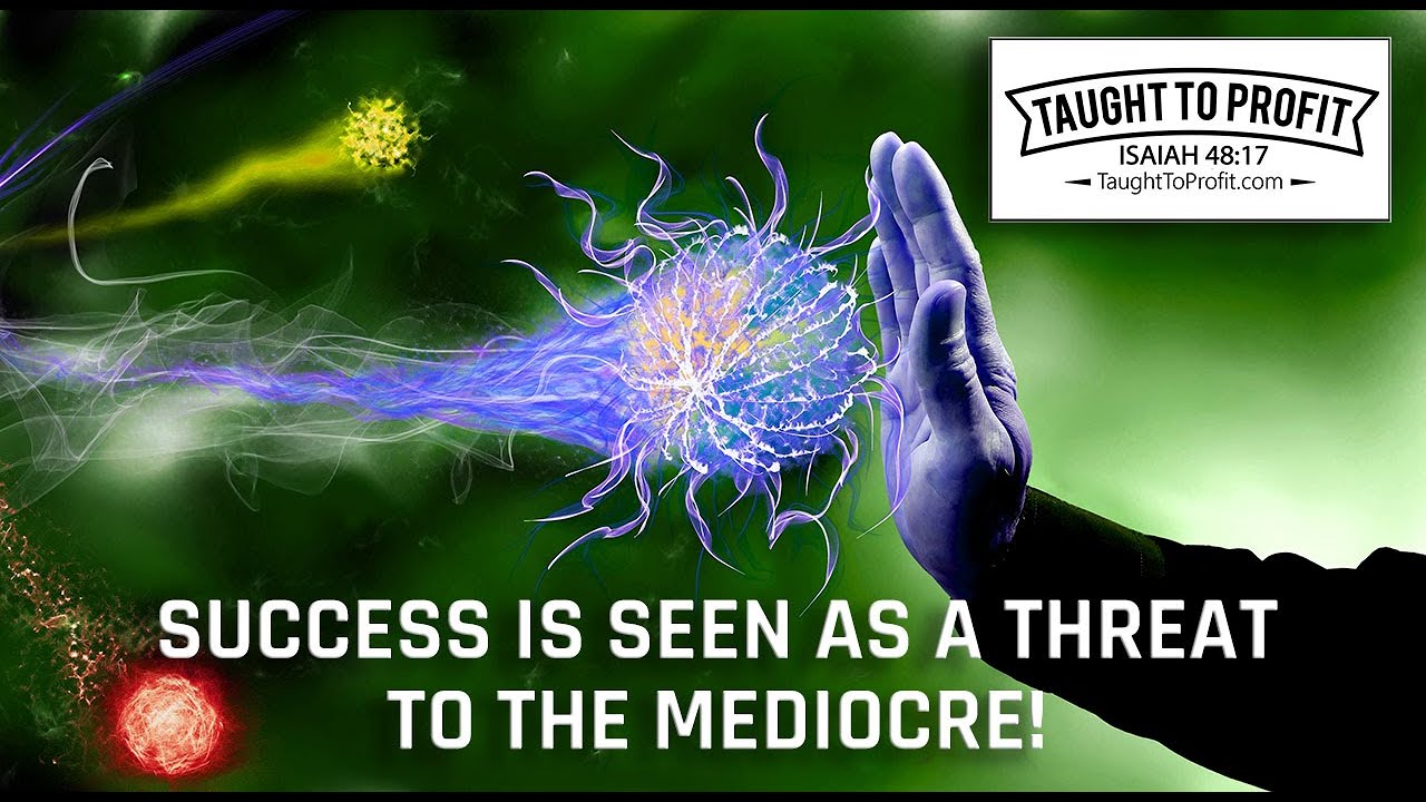 Success Is Seen As A Frightening Threat To The Mediocre! - YouTube