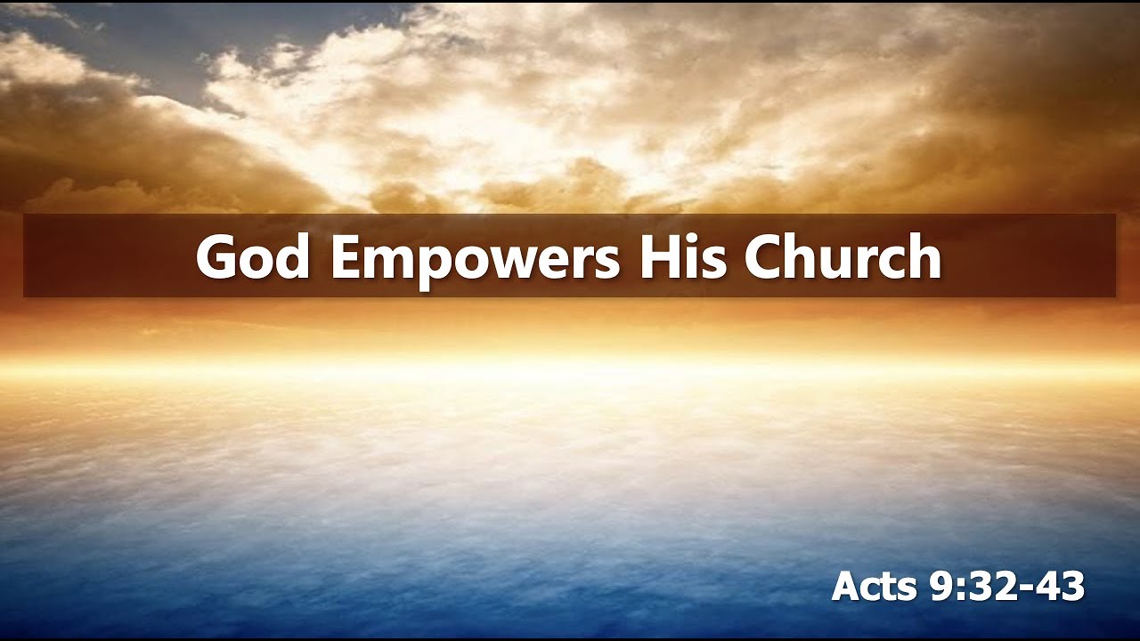 God Empowers His Church Acts 9:32-43 - YouTube