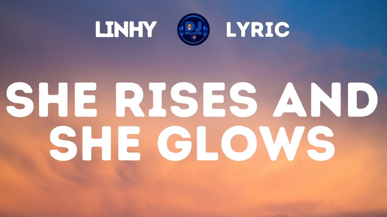 SHE RISES AND SHE GLOWS | Linhy | Lyric Version - YouTube