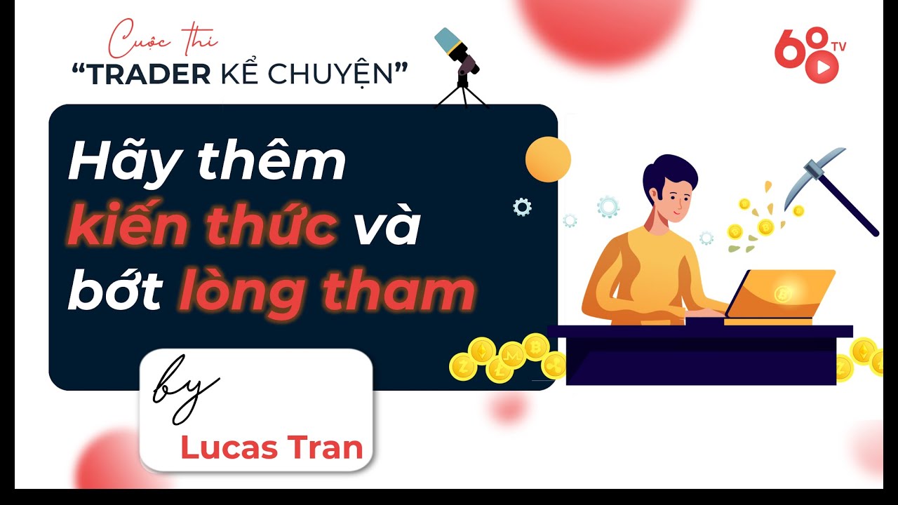 Trader Kể chuyện: Vào thị trường, hãy thêm kiến thức và bớt lòng tham ...
