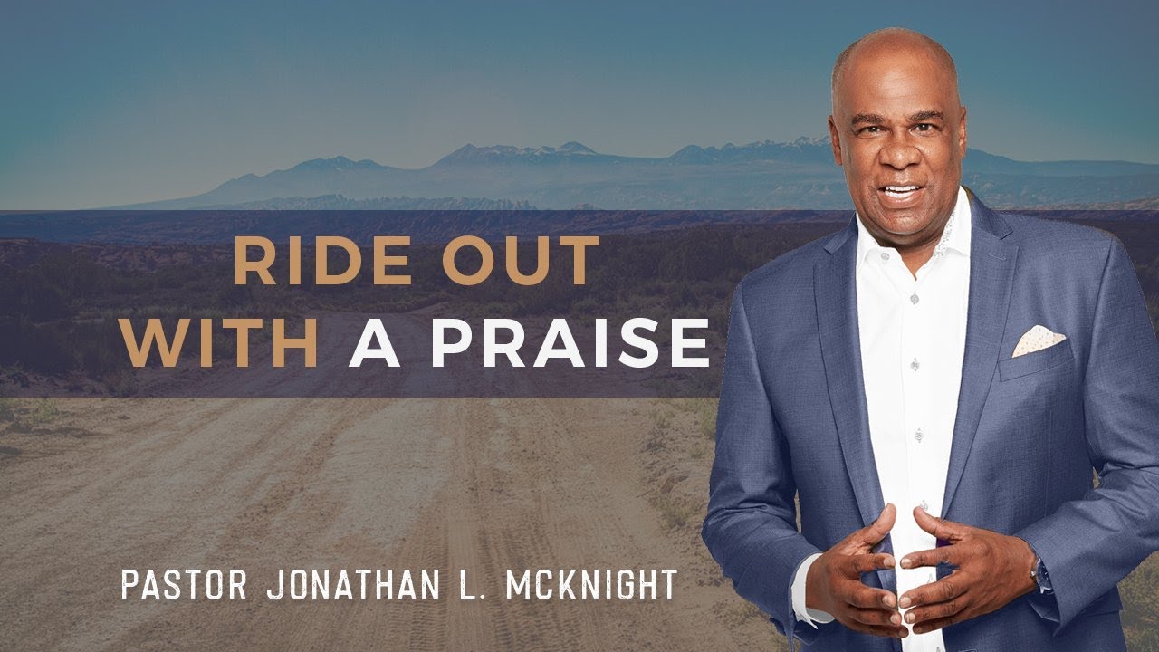 RIDE OUT WITH A PRAISE - Pastor Jonathan L. McKnight - YouTube