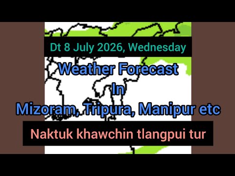 Dt 8 July 2026 a, Mizoram, Tripura, Manipur-te khawchin tlangpui thlirlawkna.