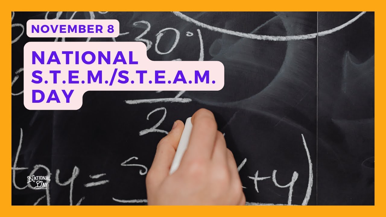 NATIONAL S.T.E.M./S.T.E.A.M. DAY | November 8 - YouTube