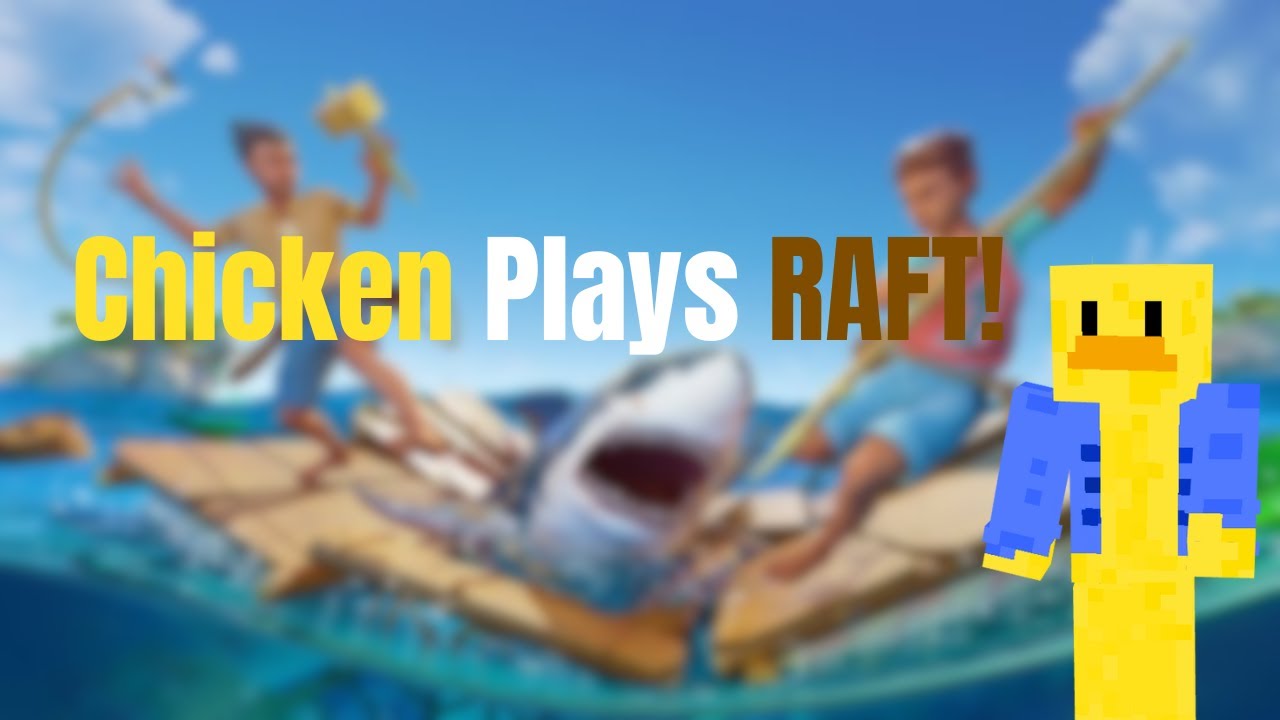 Chicken Plays RAFT!? - YouTube